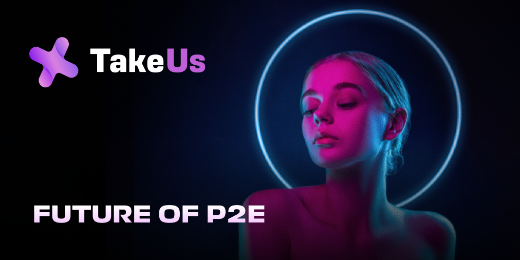 Future of P2E. Already viral, Play to Earn games keep… | by TakeUs ...