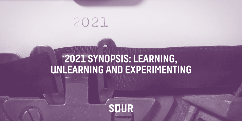 2021 Synopsis: Learning, Unlearning and Experimenting | by SOUR | Medium