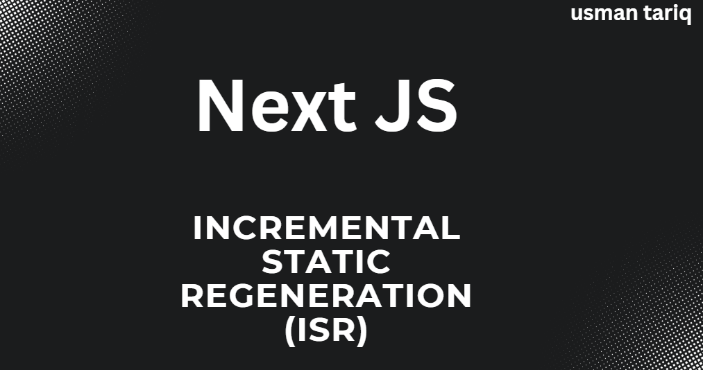 Incremental Static Regeneration (ISR) — Best of Both Worlds | by Usman Tariq | Mar, 2025 | Medium