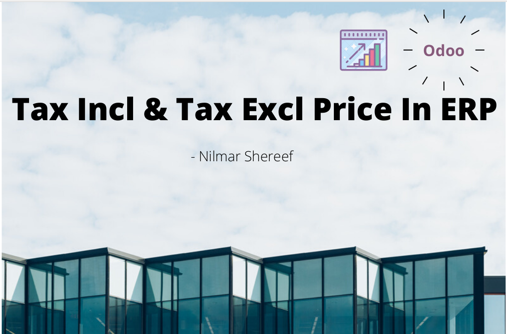 How to Set Tax & Tax Incl/Excl prices in Odoo ERP -By Nilmar Shereef ...