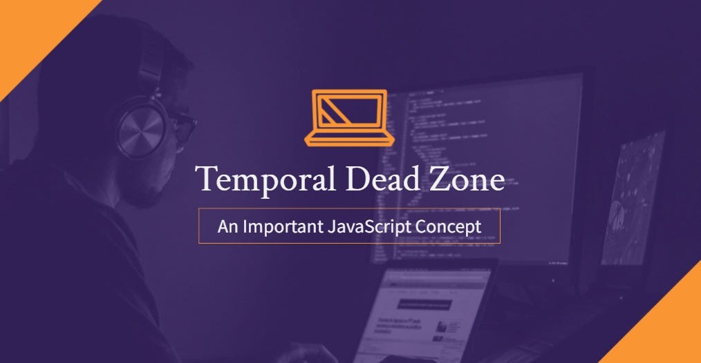 Understanding the Temporal Dead Zone (TDZ) in JavaScript | by Sachin Maurya | Medium