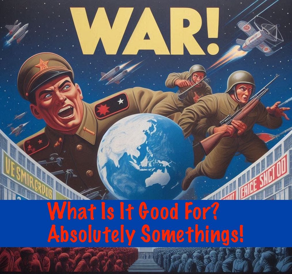 War! What Is It Good For? Absolutely Somethings! | by Charles E ...