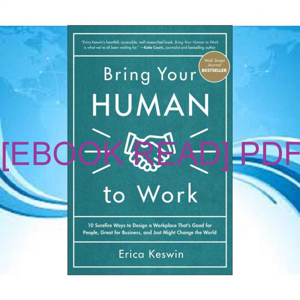 [PDF] READ EBOOK Bring Your Human to Work: 10 Surefire Ways to Design a ...