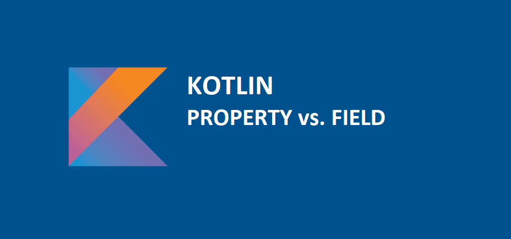 Kotlin Property vs. Field. Merhaba, bu yazımda Kotlin’de bir çok… | by ...