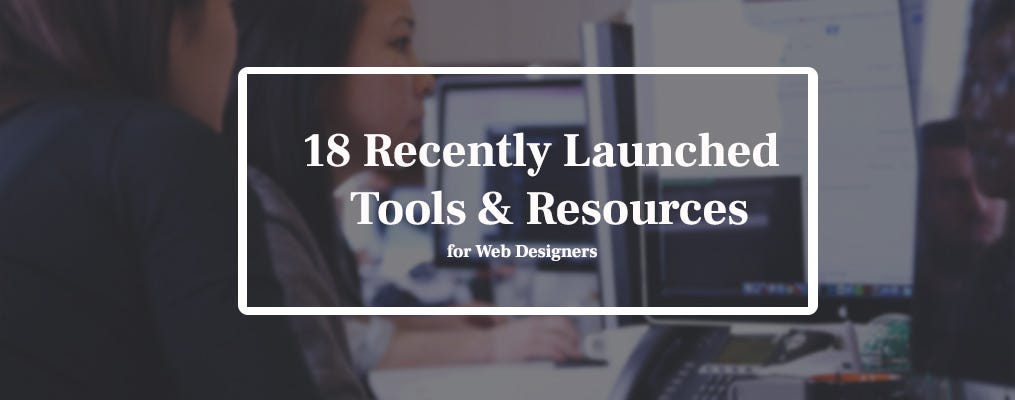18 Recently Launched Tools & Resources for Web Designers | by Jay M ...