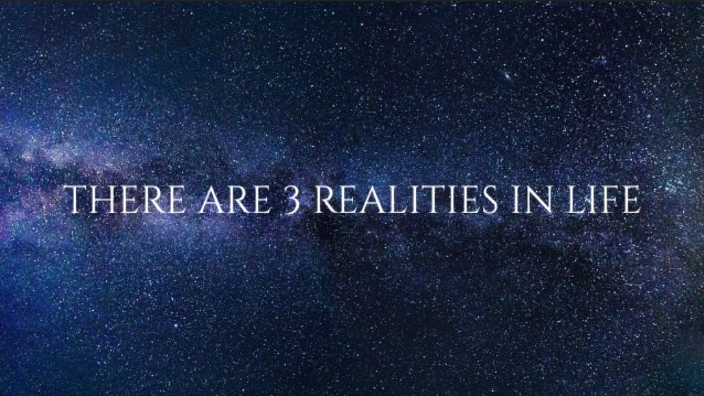 There Are 3 Realities In Life. There are three realities in life, but ...