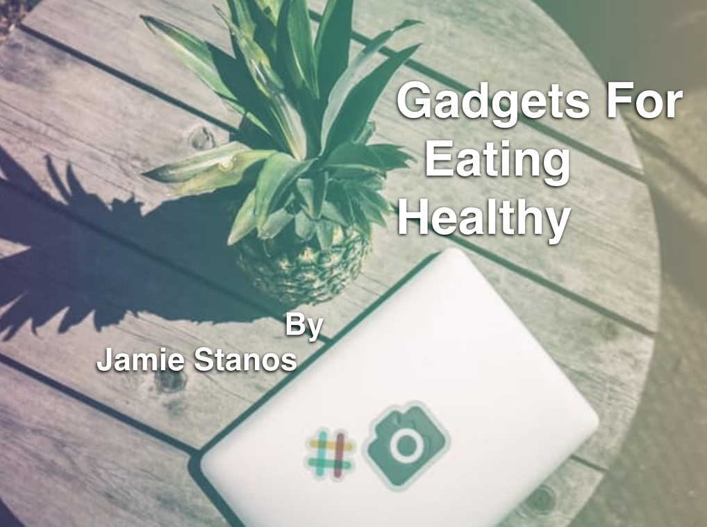 Gadgets For Eating Healthy. Whether you’re looking to lower your… | by ...