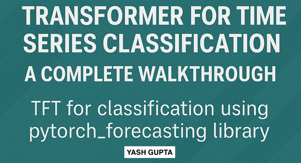 Temporal Fusion Transformer for Time Series Classification: A Complete Walkthrough | by Yash ...