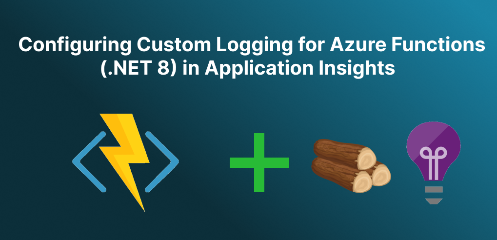 Configuring Custom Logging for Azure Functions (.NET 8) in Application Insights | by ...