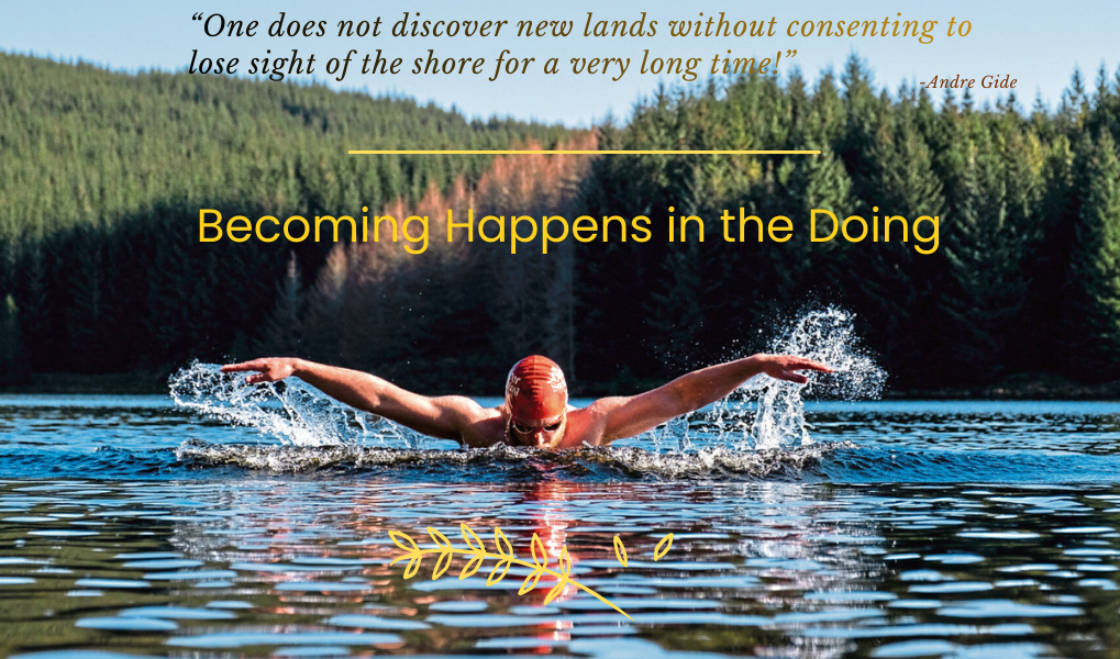 Becoming Happens in the Doing: Why Action Creates Clarity, Confidence ...