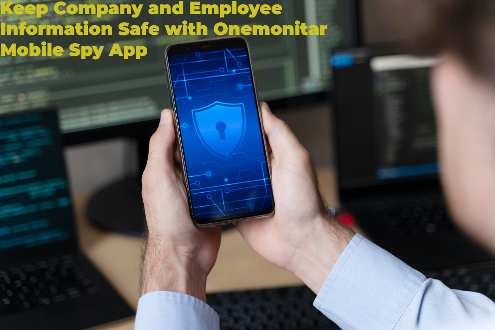Keep Company and Employee Information Safe with Onemonitar Mobile Spy ...