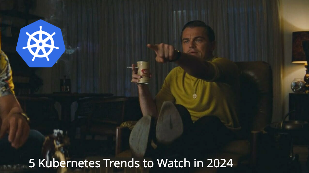 5 Kubernetes Trends You Should Watch in 2024 | overcast blog