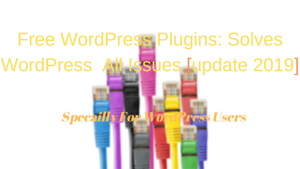Free WordPress Plugins: Solves WordPress All Issues [update 2019] | by ...