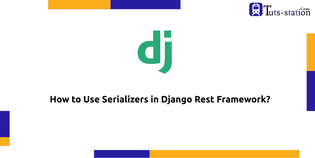 How to Use Serializers in Django Rest Framework? | by Bhavesh Sonagra | AWS Tip