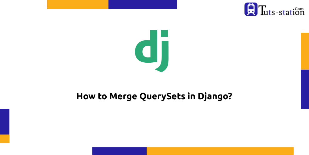 How to Merge QuerySets in Django? | by Bhavesh Sonagra | AWS Tip