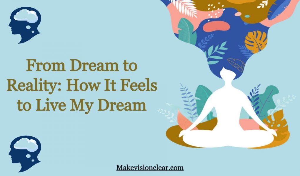 From Dream to Reality: How Does It Feels to Live My Dream | by Make ...