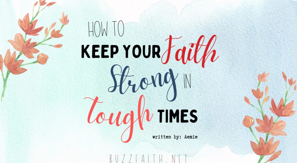 How to Keep Your Faith Strong in Tough Times | by Nica Taguilaso | Medium