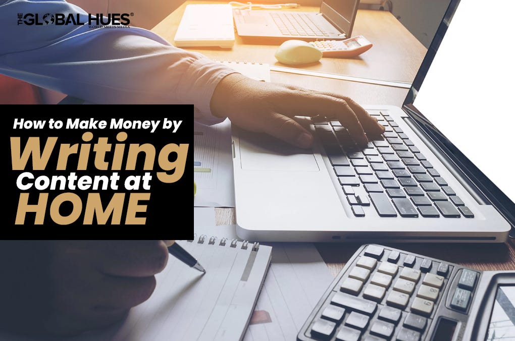 How To Make Money By Writing Content At Home | by theglobalhues | May ...