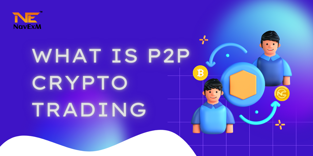 What is P2P Crypto Trading?. 5 Benefits of NavExM P2P Trading | by ...