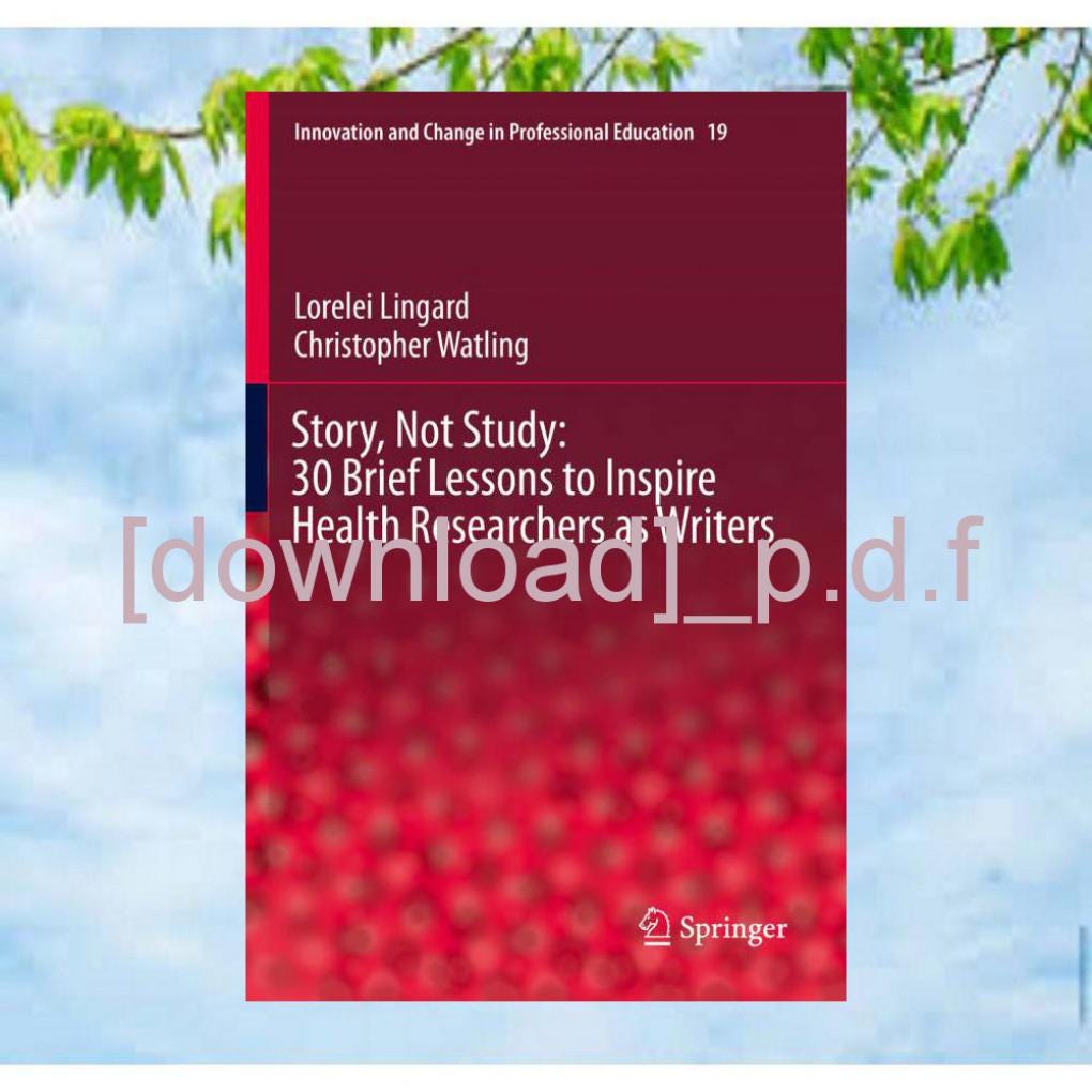 ^^[download p.d.f]^^ Story Not Study: 30 Brief Lessons to Inspire Health Researchers as Writers ...