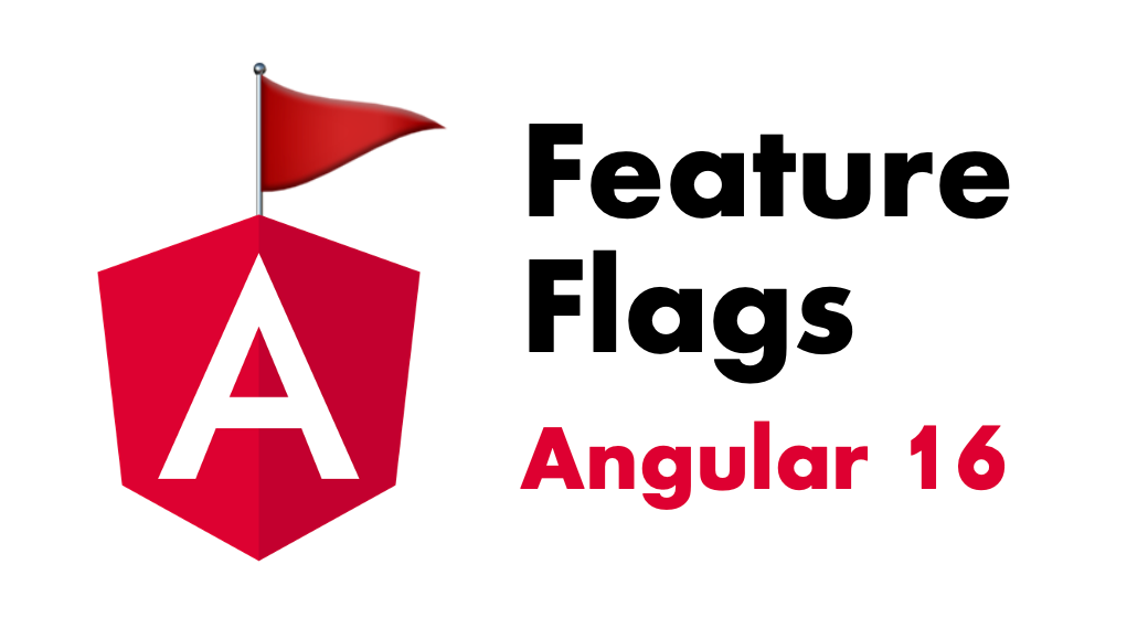 Feature Flags in Angular 16. Manifests, APP_INITIALIZER, Structural… | by Stefan Haas | Level Up ...