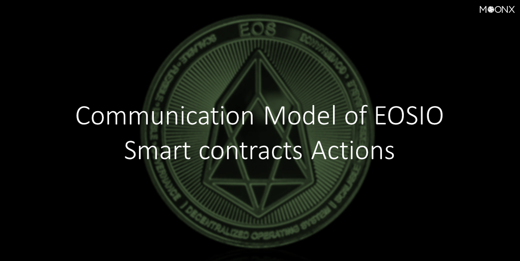 Communication Model of EOSIO Smart Contract Actions | by MoonX | Medium
