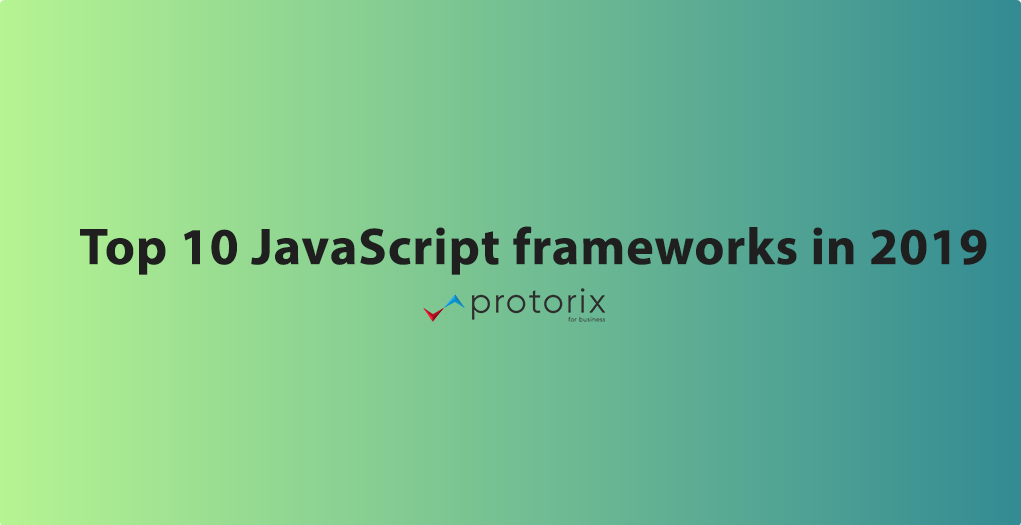 Top 10 JavaScript frameworks in 2019 — Protorix India | by Protorix | Medium