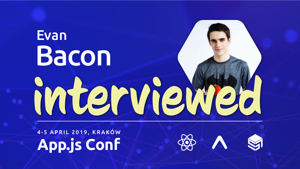 Evan Bacon, App.js Conference speaker—interviewed! | by Stanisław Chmiela | Software Mansion