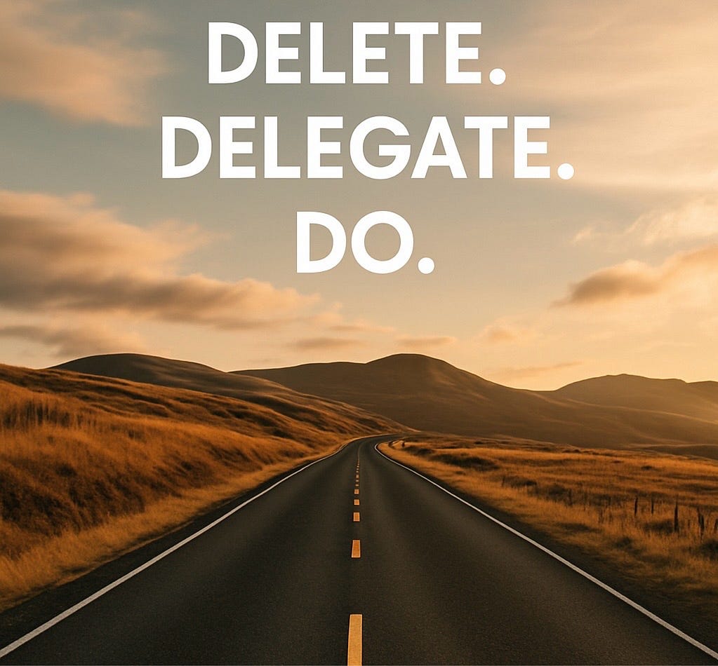 Delete. Delegate. Do.. The three word framework that helped me… | by ...