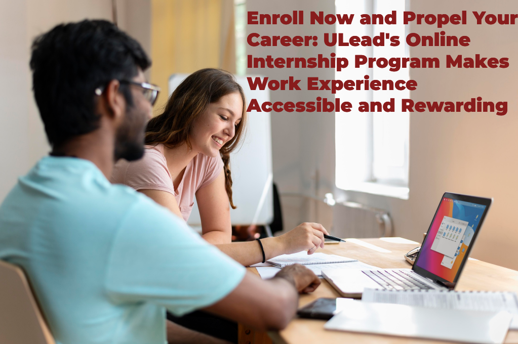 Enroll Now and Propel Your Career: ULead’s Online Internship Program ...