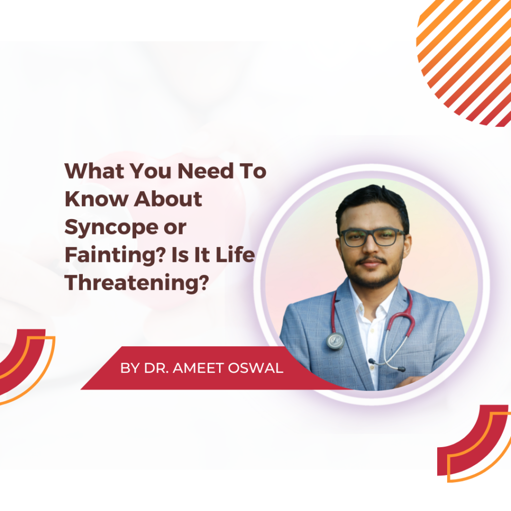 What You Need To Know About Syncope or Fainting? Is It Life Threatening? | by Dr Ameet kumar ...