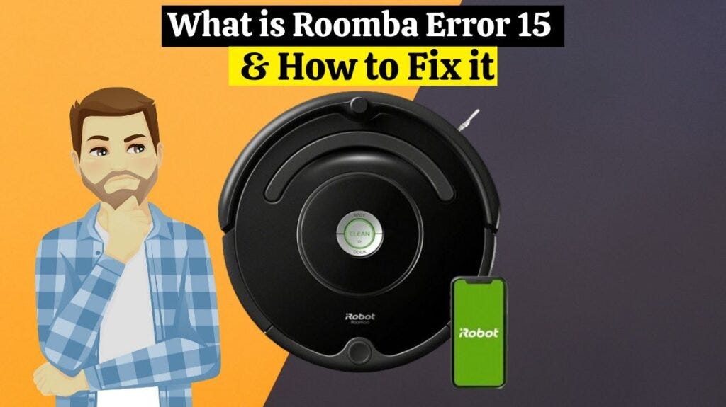 What Is Roomba Error 15 And How To Fix It By James Smith Mar 2024