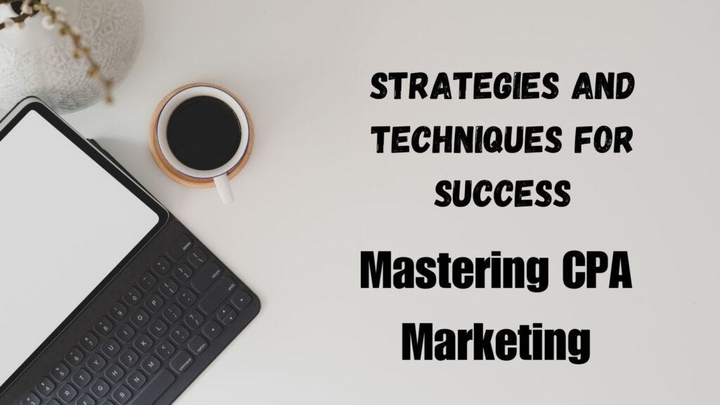 Mastering CPA Marketing: Strategies and Techniques for Success | by Ryan Le | Medium