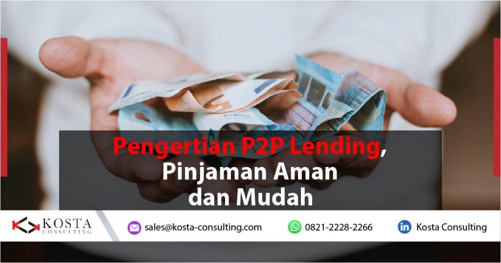Pengertian P2P Lending, Pinjaman Aman dan Mudah | by KOSTA CONSULTING | KONSULTAN ERP | Medium
