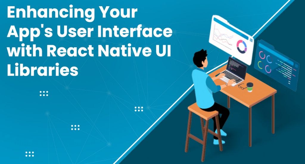 Enhancing Your App’s User Interface with React Native UI Libraries | by ...