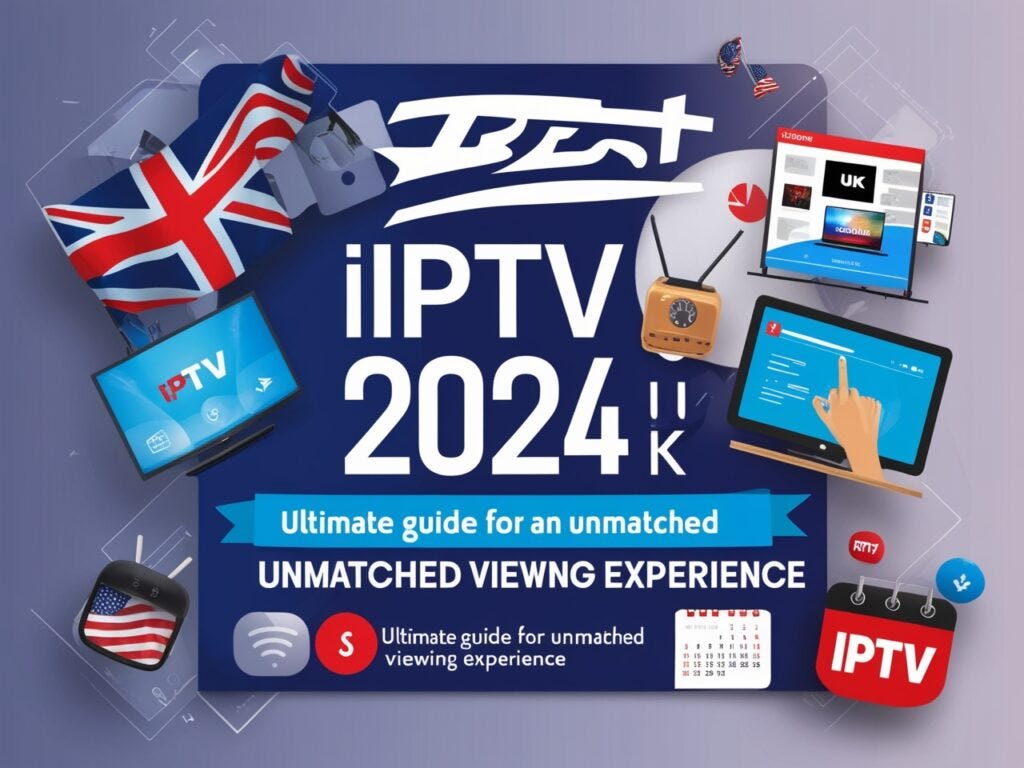 Best IPTV 2024 UK: Ultimate Guide for an Unmatched Viewing Experience | by Channel-Iptv | Jul ...