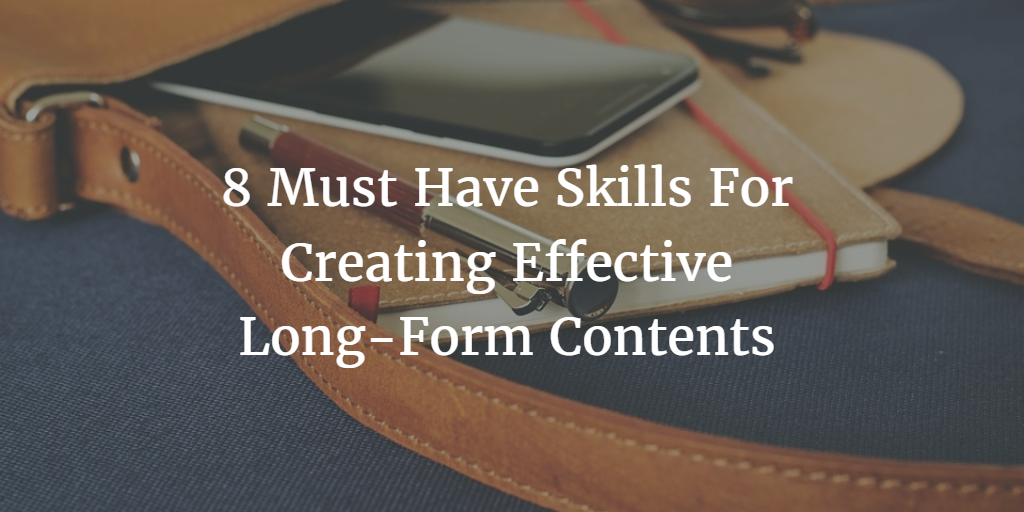 8 Must Have Skills For Creating Effective Long-Form Contents | by Abrar ...