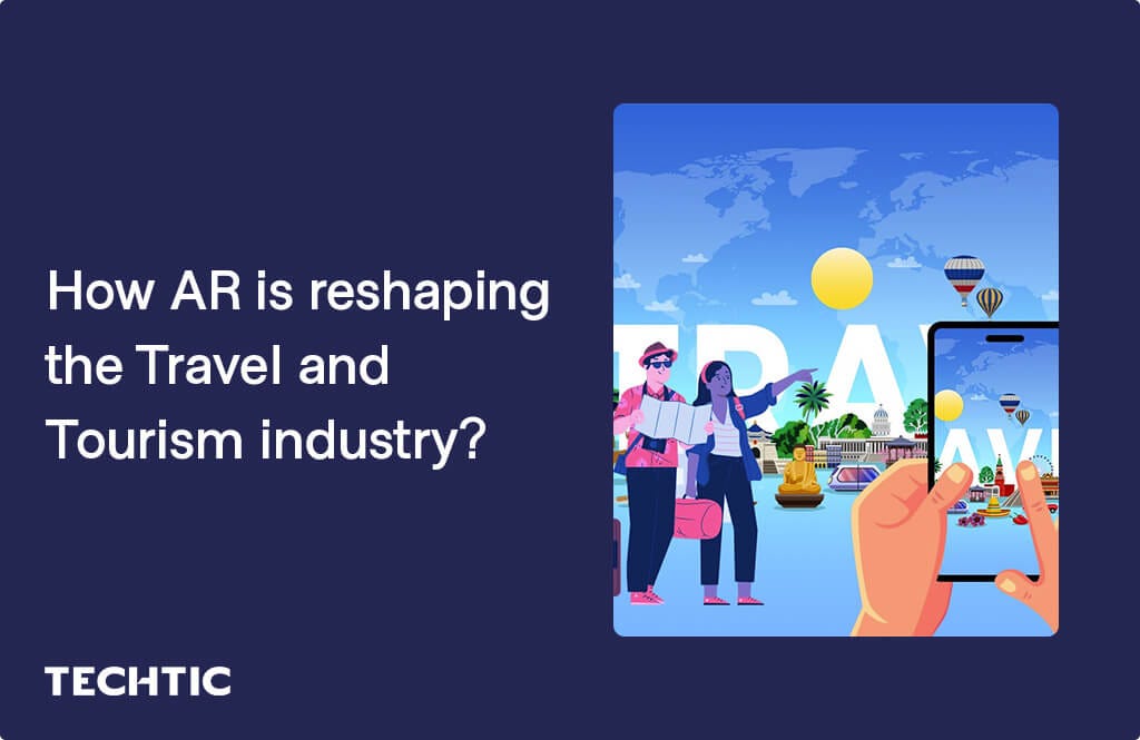 How AR is reshaping the Travel and Tourism industry? | by Techtic ...