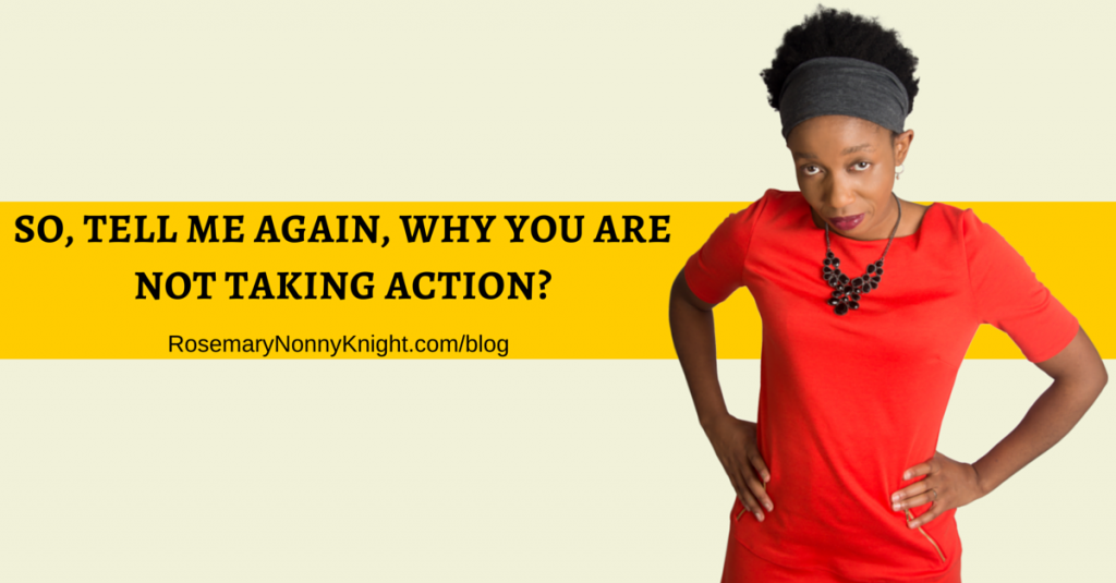 So, Tell Me Again Why You Are Not Taking Action? | by Rosemary Nonny ...