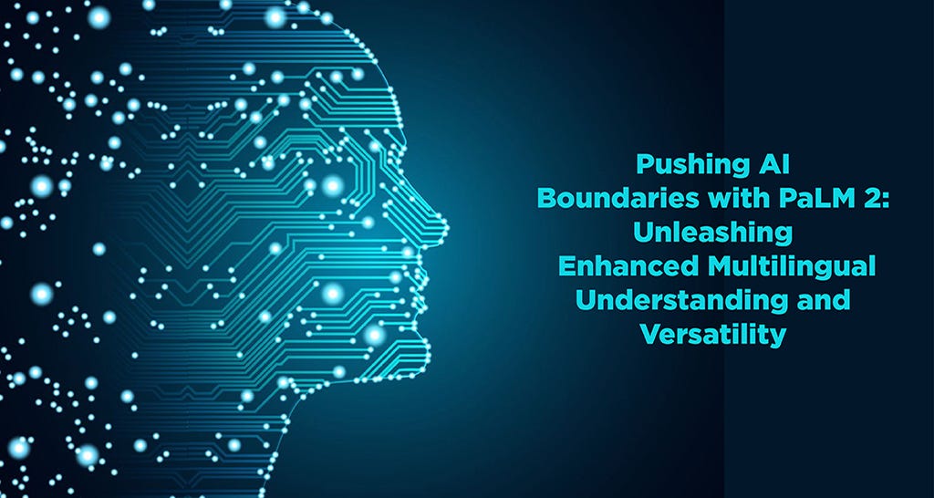 Pushing AI Boundaries with PaLM 2: Unleashing Enhanced Multilingual ...