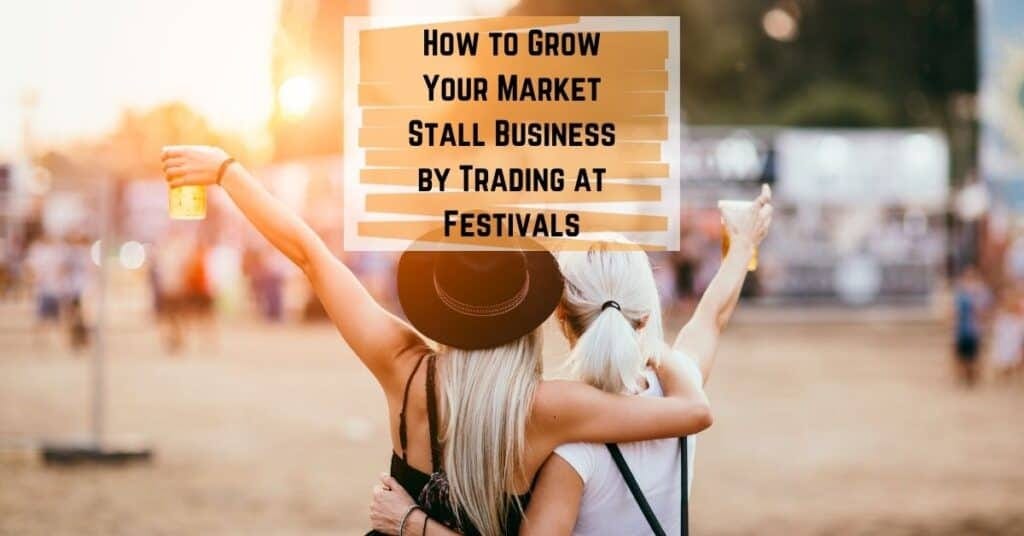 How to Grow Your Market Stall Business by Trading at Festivals | by ...