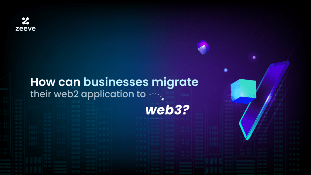 How can businesses migrate their web2 application to web3? | by Zeeve | Zeeve News | Aug, 2023 ...