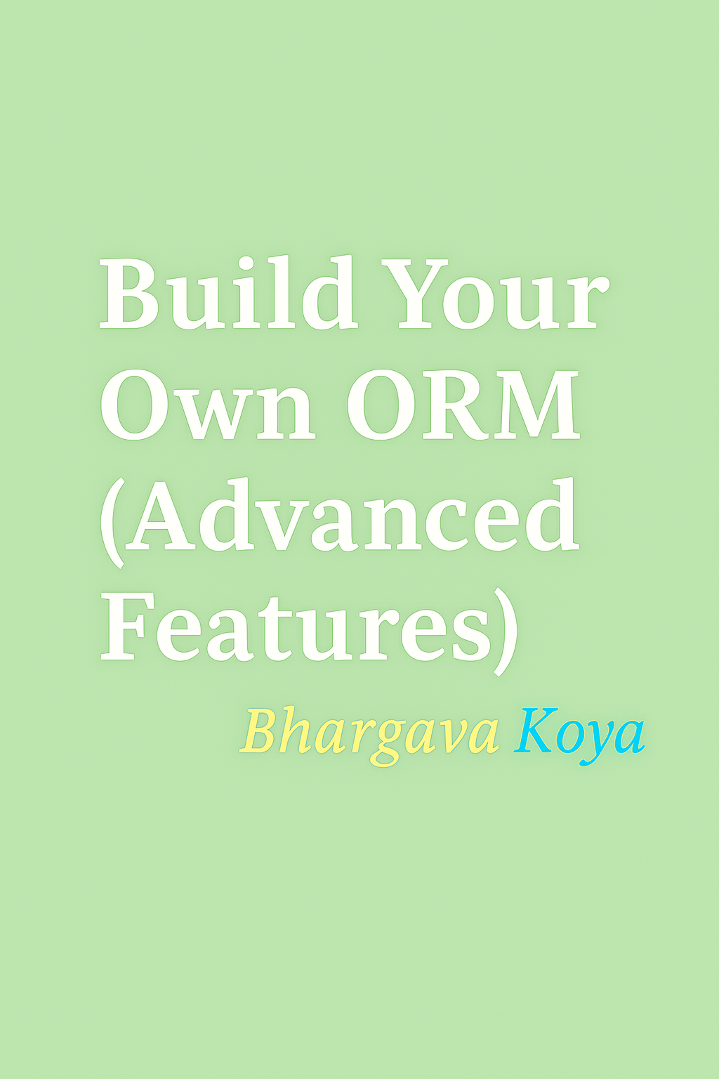 Build Your Own ORM (Advanced Features) — Part I(Conceptual Guide) | by Bhargava Koya - Fullstack ...