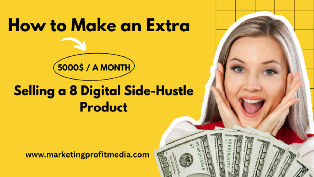 How to Make an Extra $5,000 a Month Selling a 8 Digital Side-Hustle ...