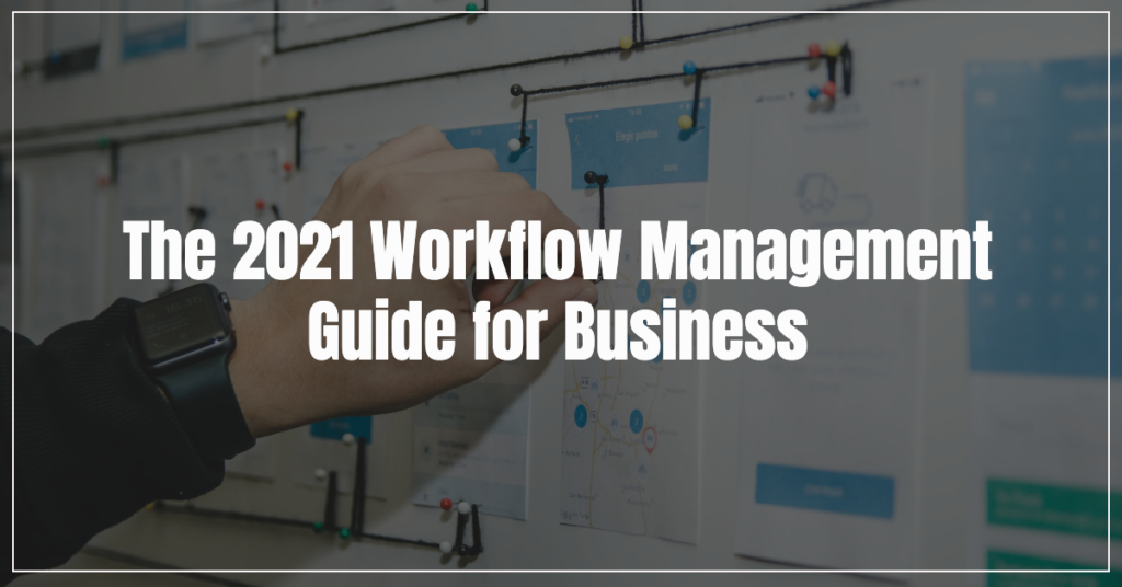 The 2021 Workflow Management Guide for Businesses | by VisioneerIT | Medium