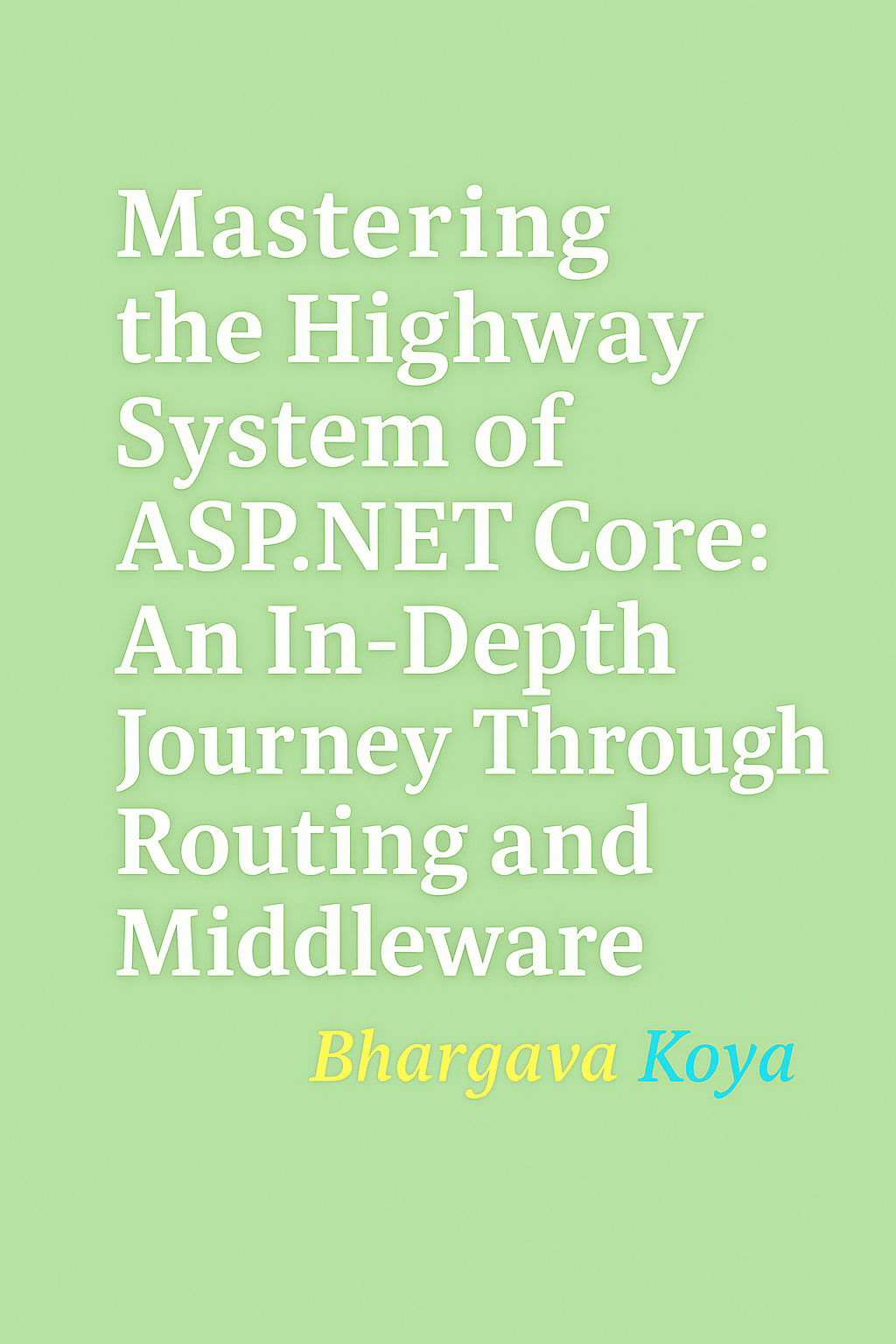 Mastering the Highway System of ASP.NET Core: An In-Depth Journey Through Routing and Middleware ...