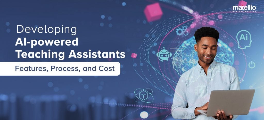 Developing AI-powered Teaching Assistants: Features, Process, and Cost ...