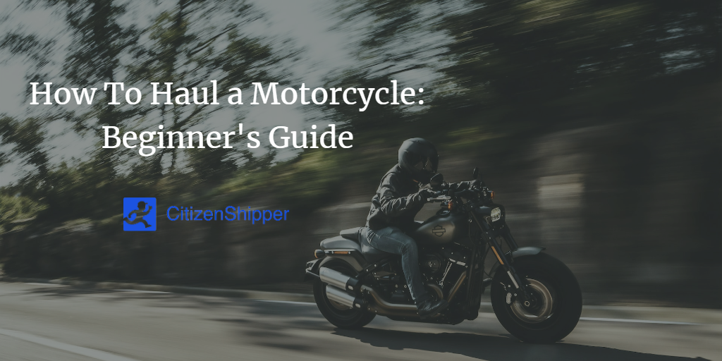 How To Haul a Motorcycle: Beginner’s Guide | by Team CitizenShipper ...