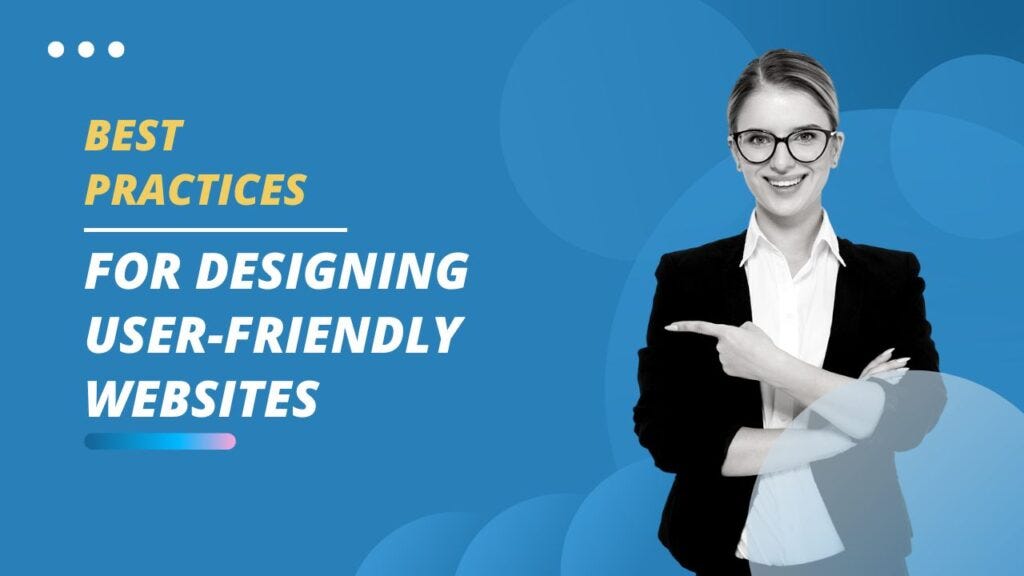 What are some best practices for designing user-friendly websites ...