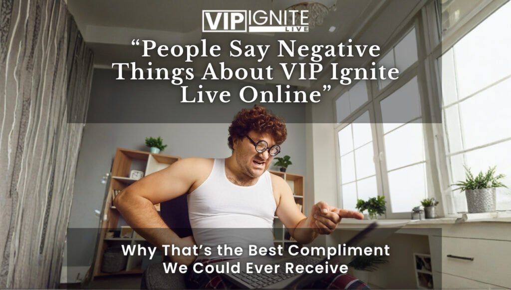 “People Say Negative Things About VIP Ignite Live Online” — Why That’s ...